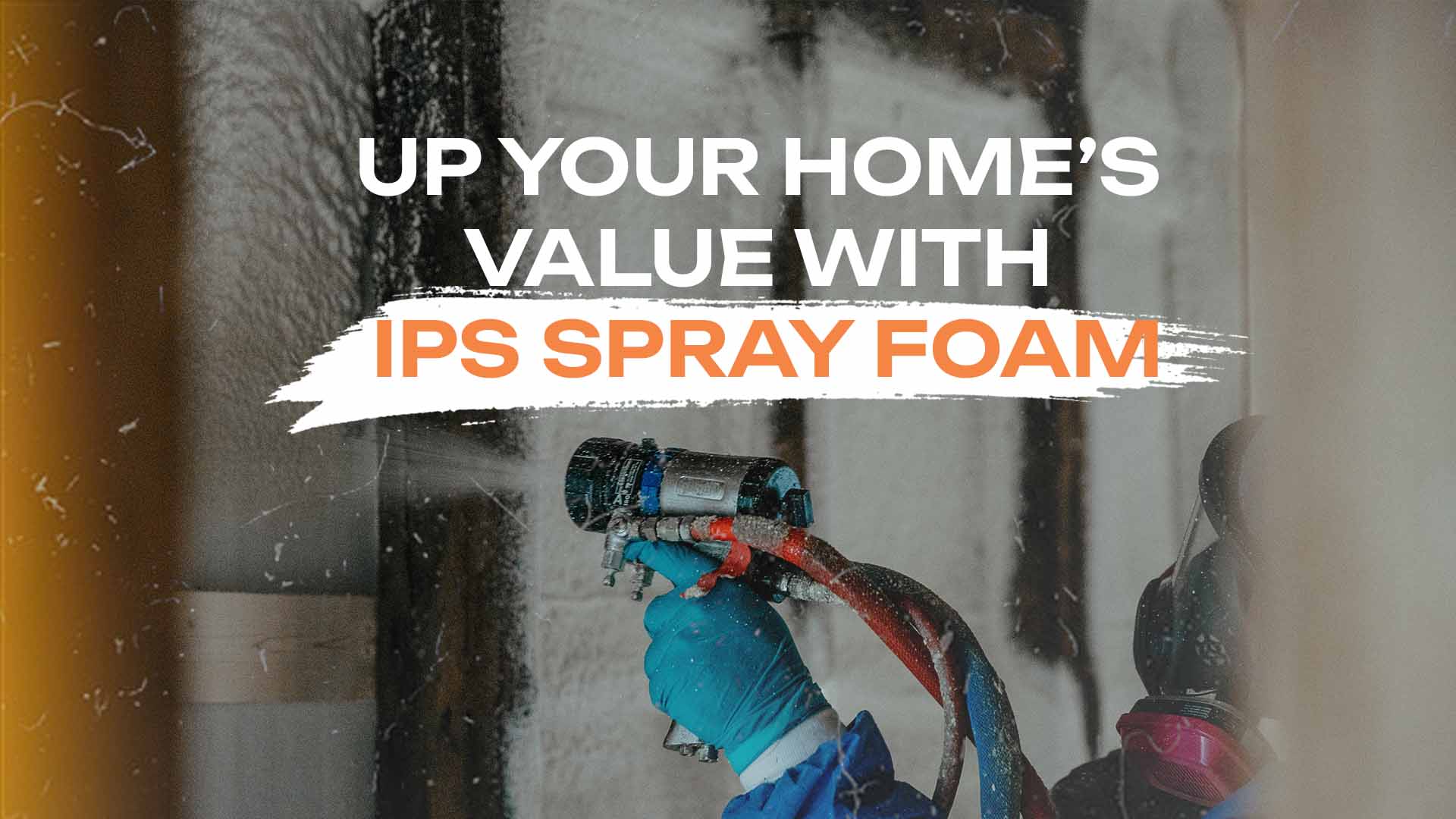 Boost Your Home’s Resale Value with IPS Spray Foam Insulation
