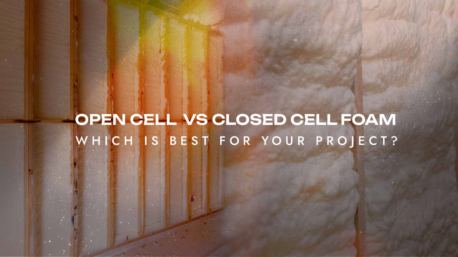 Open-Cell vs. Closed-Cell Spray Foam: Which One Should You Use?