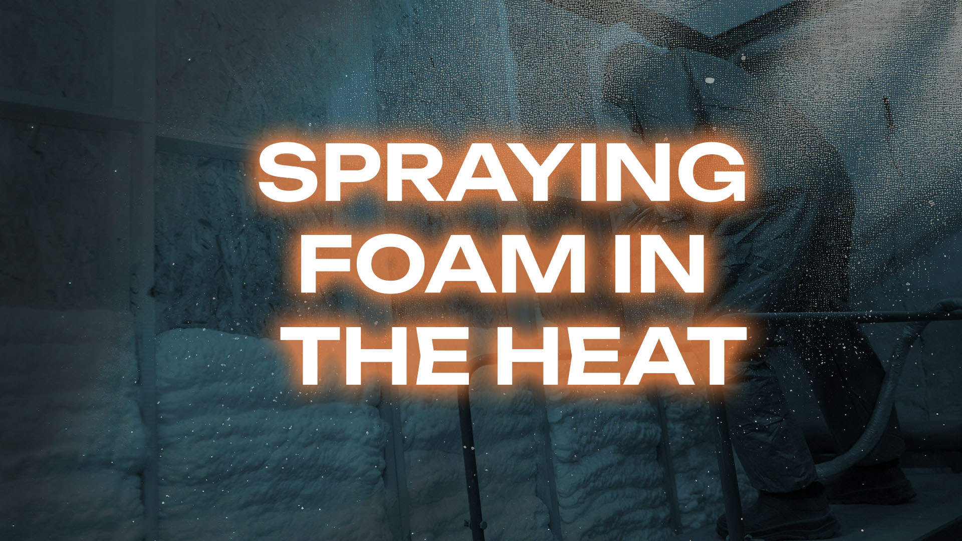 Spraying Foam in the Heat: Tips for Hot Weather Application